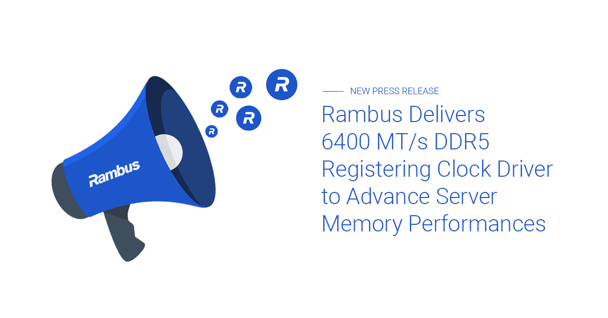 Rambus Delivers 6400 Mts Ddr5 Registering Clock Driver To Advance Server Memory Performance