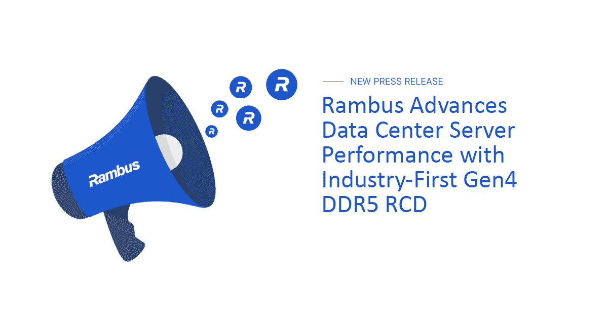 Rambus Advances Data Center Server Performance with Industry-First Gen4 ... Rambus Advances Data Center Server Performance with Industry-First Gen4 ...