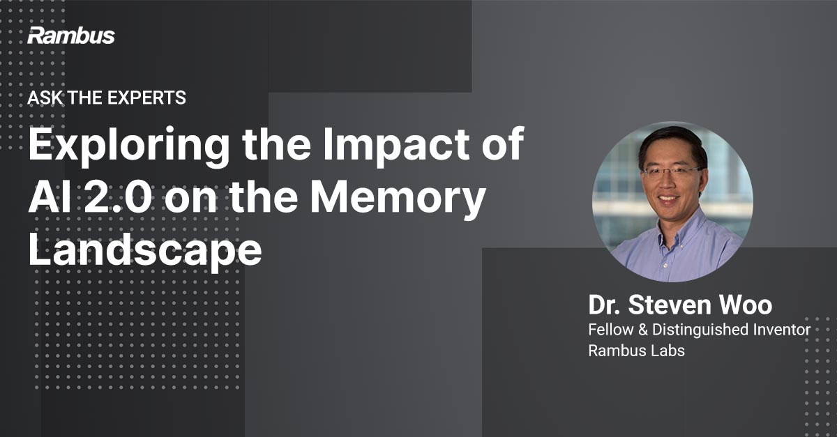 Exploring the Impact of AI 2.0 on the Memory Landscape - Rambus