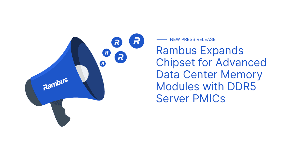 Rambus Expands Chipset For Advanced Data Center Memory Modules With Ddr5 Server Pmics Rambus