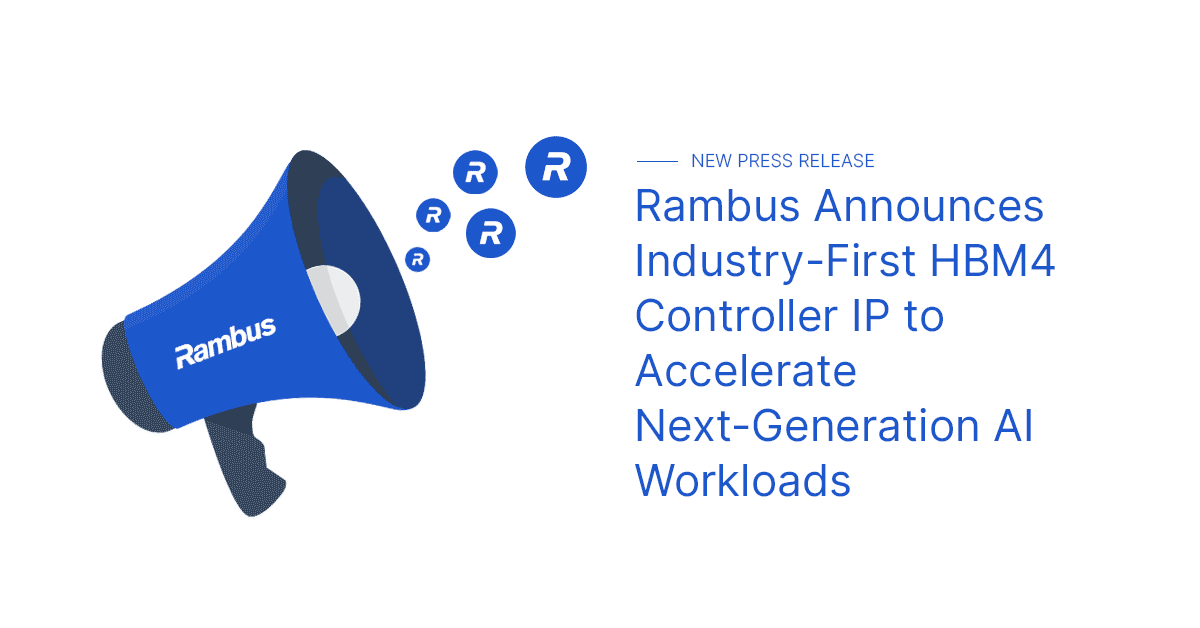 Rambus Announces Industry-First HBM4 Controller IP to Accelerate Next-Generation AI Workloads ...