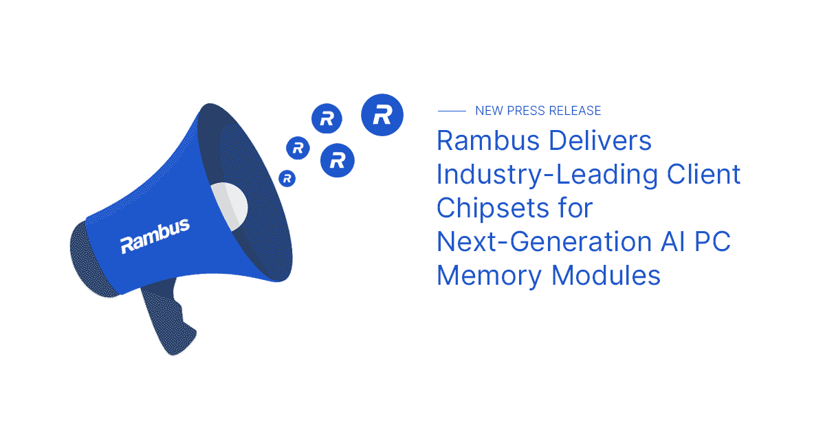 Rambus Delivers Industry-Leading Client Chipsets for Next-Generation AI ...