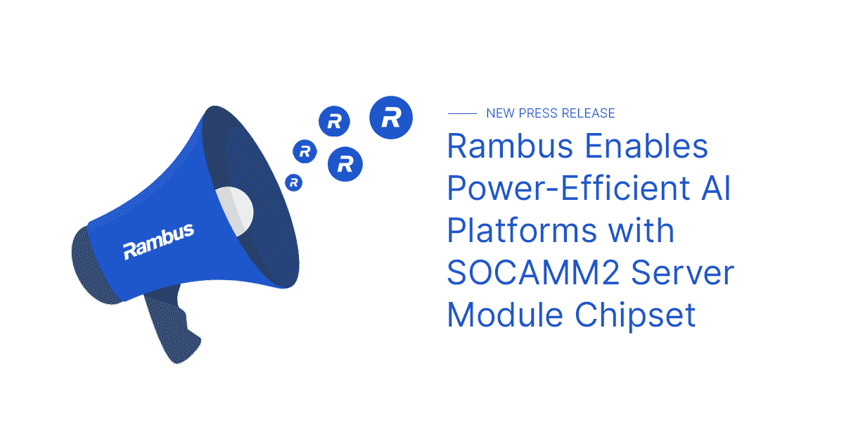 Rambus Enables Power-Efficient AI Platforms with SOCAMM2 Server Module ...