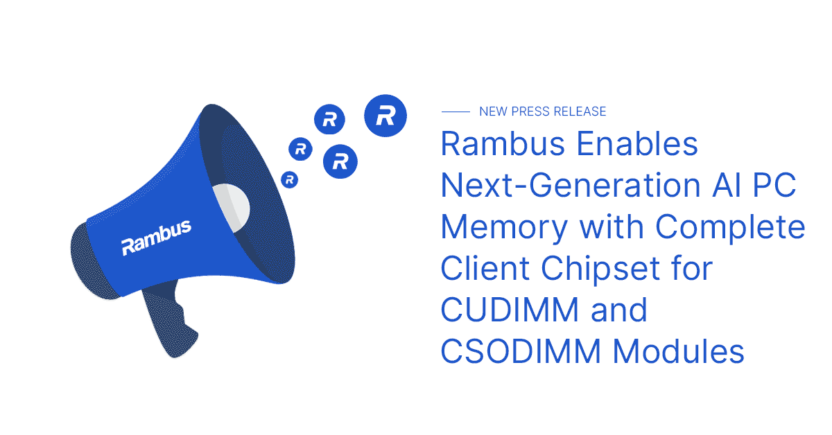 Rambus Enables Next-Generation AI PC Memory with Complete Client ...